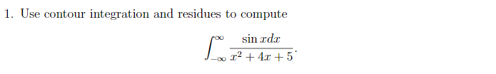 Solved 1. Use contour integration and residues to compute | Chegg.com Solved 1. Use contour integration and residues to compute | Chegg.com