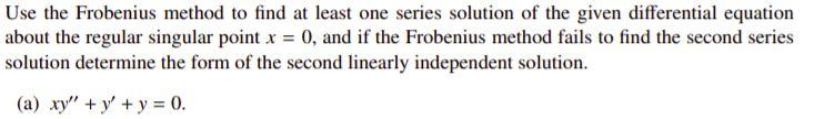 Solved Use the Frobenius method to find at least one series | Chegg.com