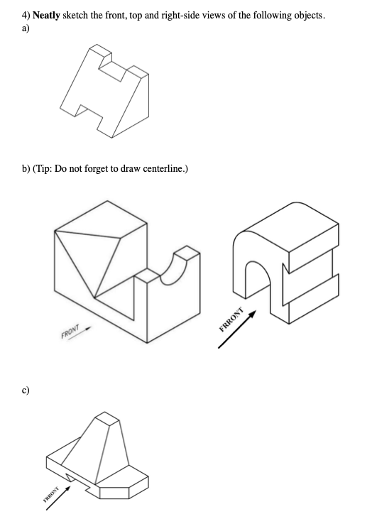 Solved 4) Neatly sketch the front, top and right-side views | Chegg.com