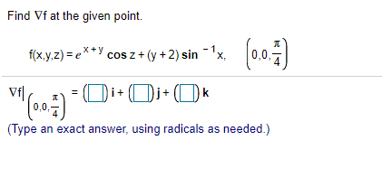 Solved Find Vf at the given point. л f(x,y,z)=e** cos z + (y | Chegg.com
