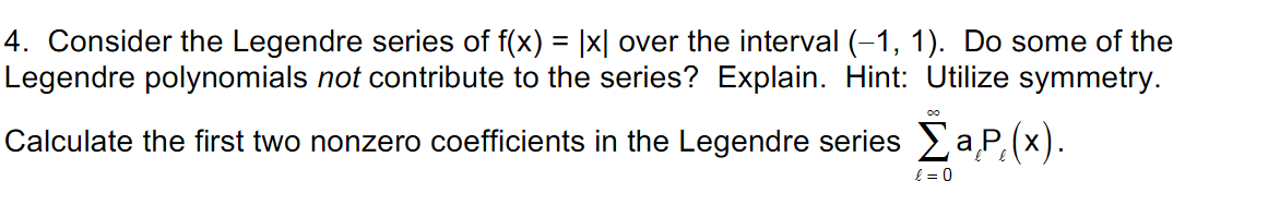 Solved 4. Consider the Legendre series of f(x) = |x| over | Chegg.com