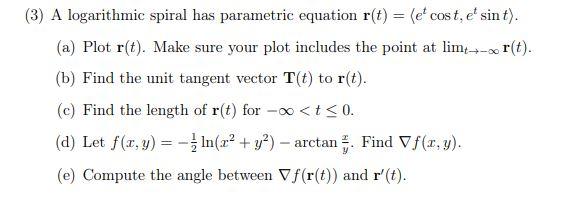 Solved (3) A logarithmic spiral has parametric equation r(t) | Chegg.com
