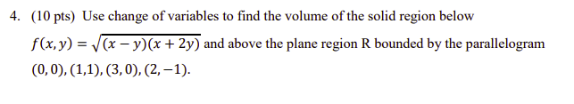 Solved 4. (10 pts) Use change of variables to find the | Chegg.com
