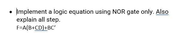 Solved Implement a logic equation using NOR gate only. Also | Chegg.com