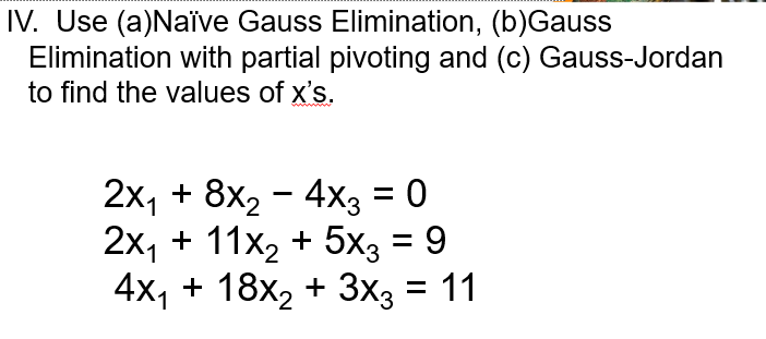 Solved IV. Use (a)Naïve Gauss Elimination, (b)Gauss | Chegg.com