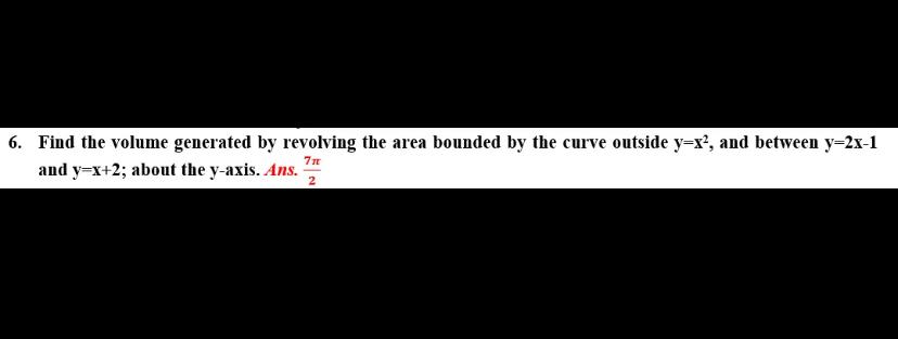 Solved 6. Find the volume generated by revolving the area | Chegg.com