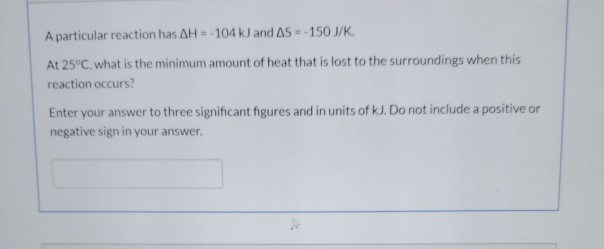 Solved A particular reaction has AH = 104 kJ and AS -- 150 | Chegg.com