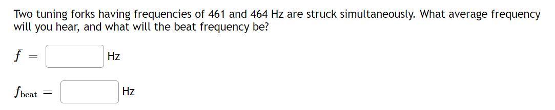 Solved Two tuning forks having frequencies of 461 and 464 Hz | Chegg.com