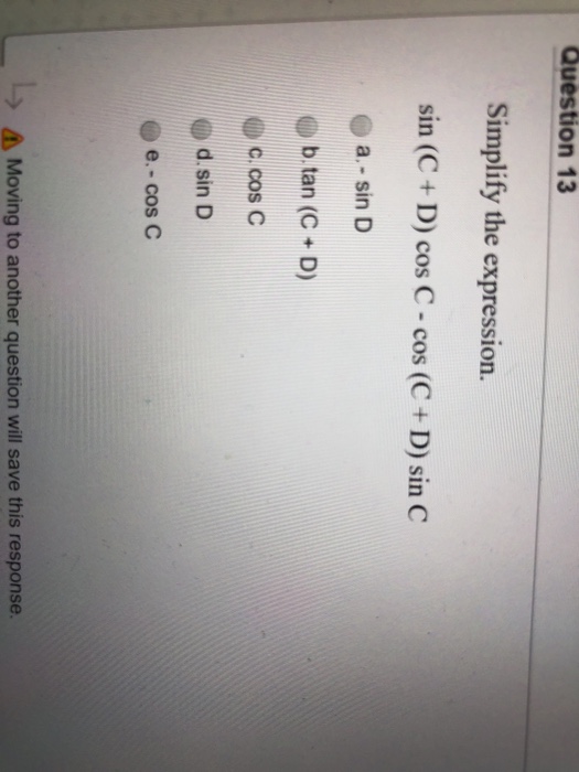 Solved Question 13 Simplify the expression. sin (C+ D) cos C | Chegg.com