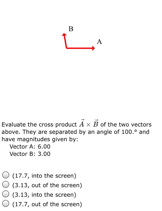 Solved Evaluate the cross product A x B of the two vectors | Chegg.com