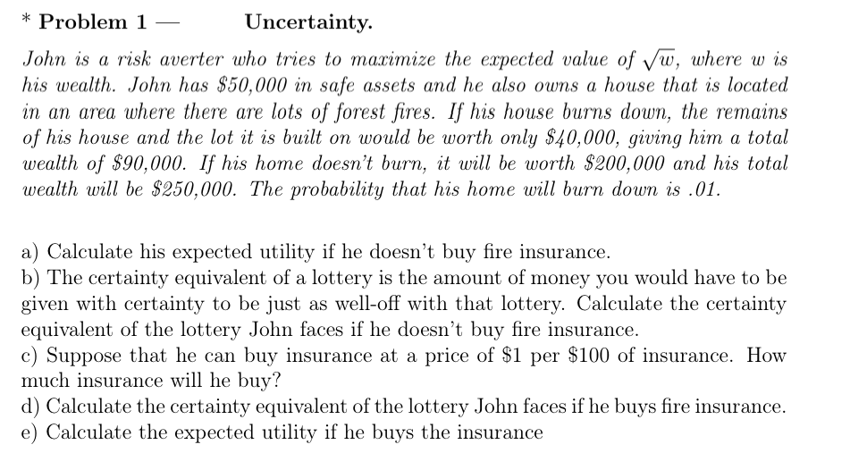 Solved * Problem 1 - Uncertainty. John is a risk averter who | Chegg.com