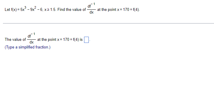 Solved Let f(x)=5x3−9x2−6,x≥1.5. Find the value of dxdf−1 at | Chegg.com