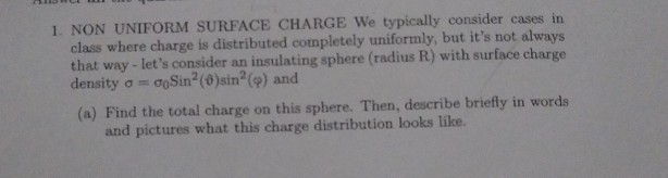 Solved 1. NON UNIFORM SURFACE CHARGE We typically consider | Chegg.com