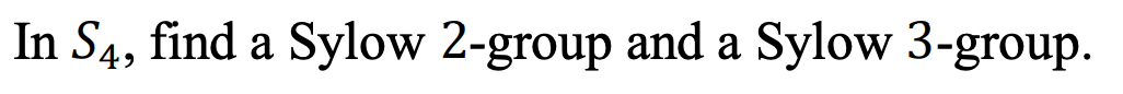 Solved In S4, find a Sylow 2-group and a Sylow 3-group. | Chegg.com