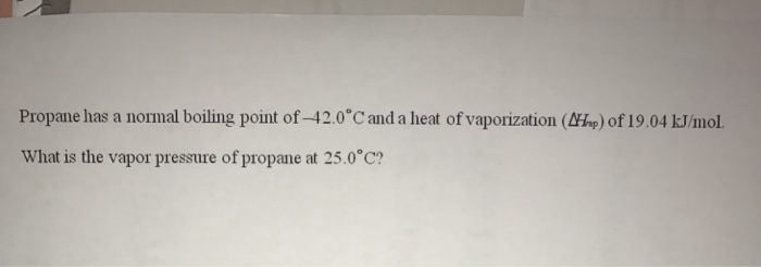 Solved Propane has a normal boiling point of -42.0 degree C | Chegg.com