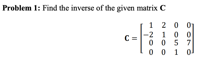 Problem 1: Find the inverse of the given matrix C | Chegg.com