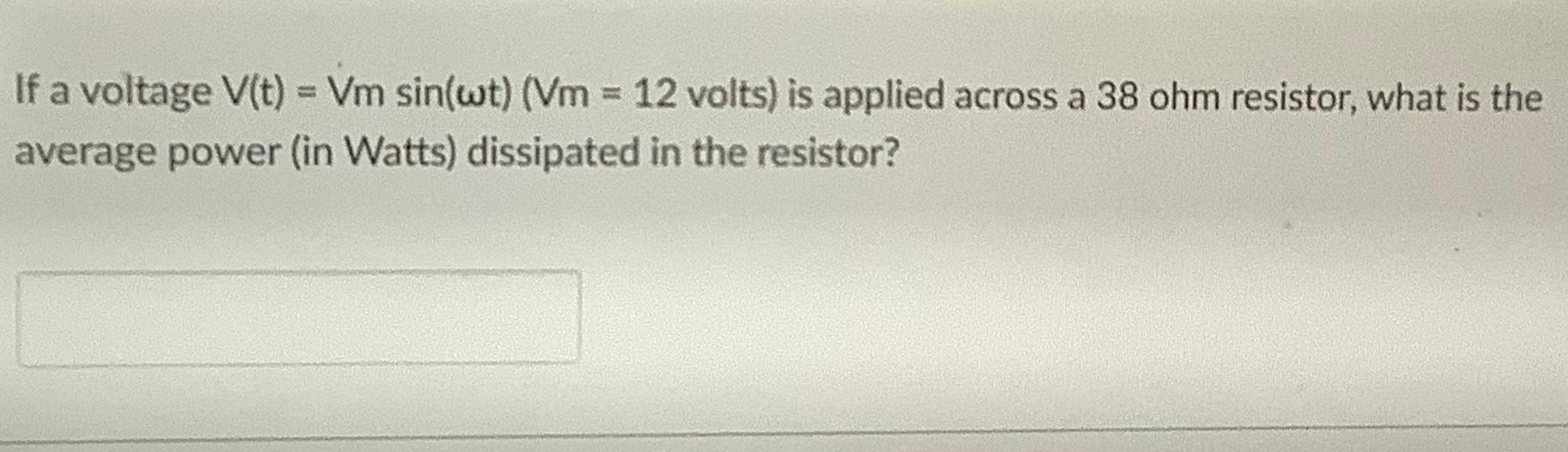 Solved If a voltage V(t) = Vm sin(wt) (Vm = 12 volts) is | Chegg.com