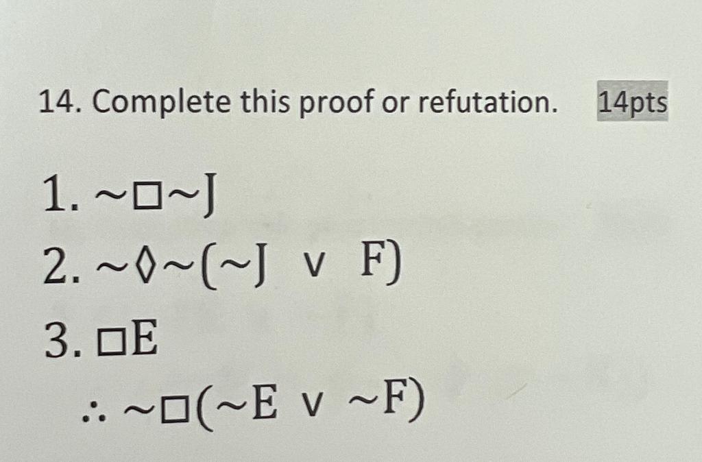 14. Complete this proof or refutation. 1. ∼ ∼J 2. | Chegg.com