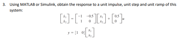 Solved 3. Using MATLAB or Simulink, obtain the response to a | Chegg.com