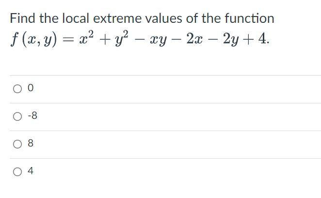 Solved Find the local extreme values of the function f (x, | Chegg.com