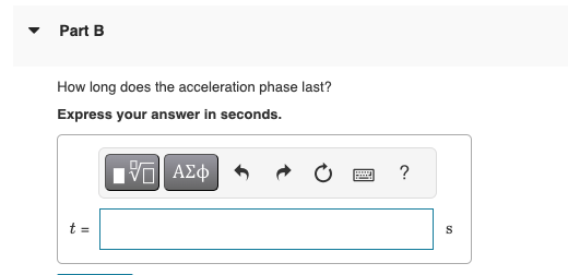 Solved Part BHow long does the acceleration phase | Chegg.com
