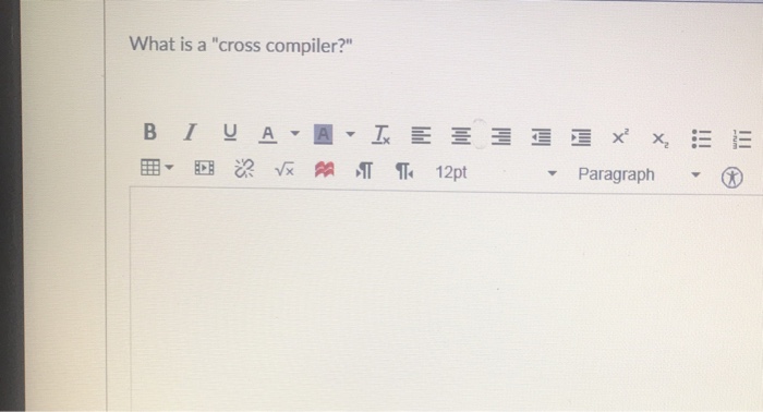 Solved What is a "cross compiler?" ??????,T T, 12pt ? | Chegg.com