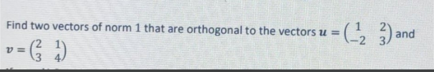 Solved Find two vectors of norm 1 that are orthogonal to the | Chegg.com