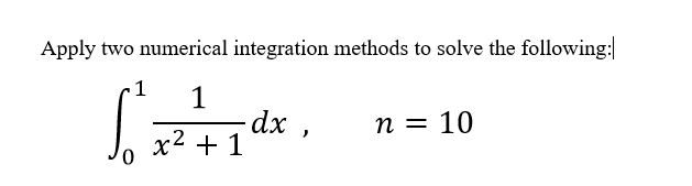 Solved Apply two numerical integration methods to solve the | Chegg.com Solved Apply two numerical integration methods to solve the | Chegg.com