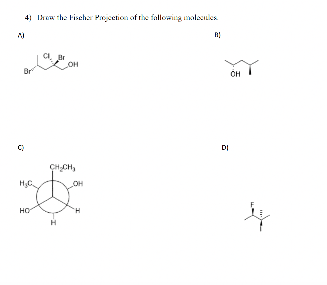 Solved 4) Draw the Fischer Projection of the following | Chegg.com