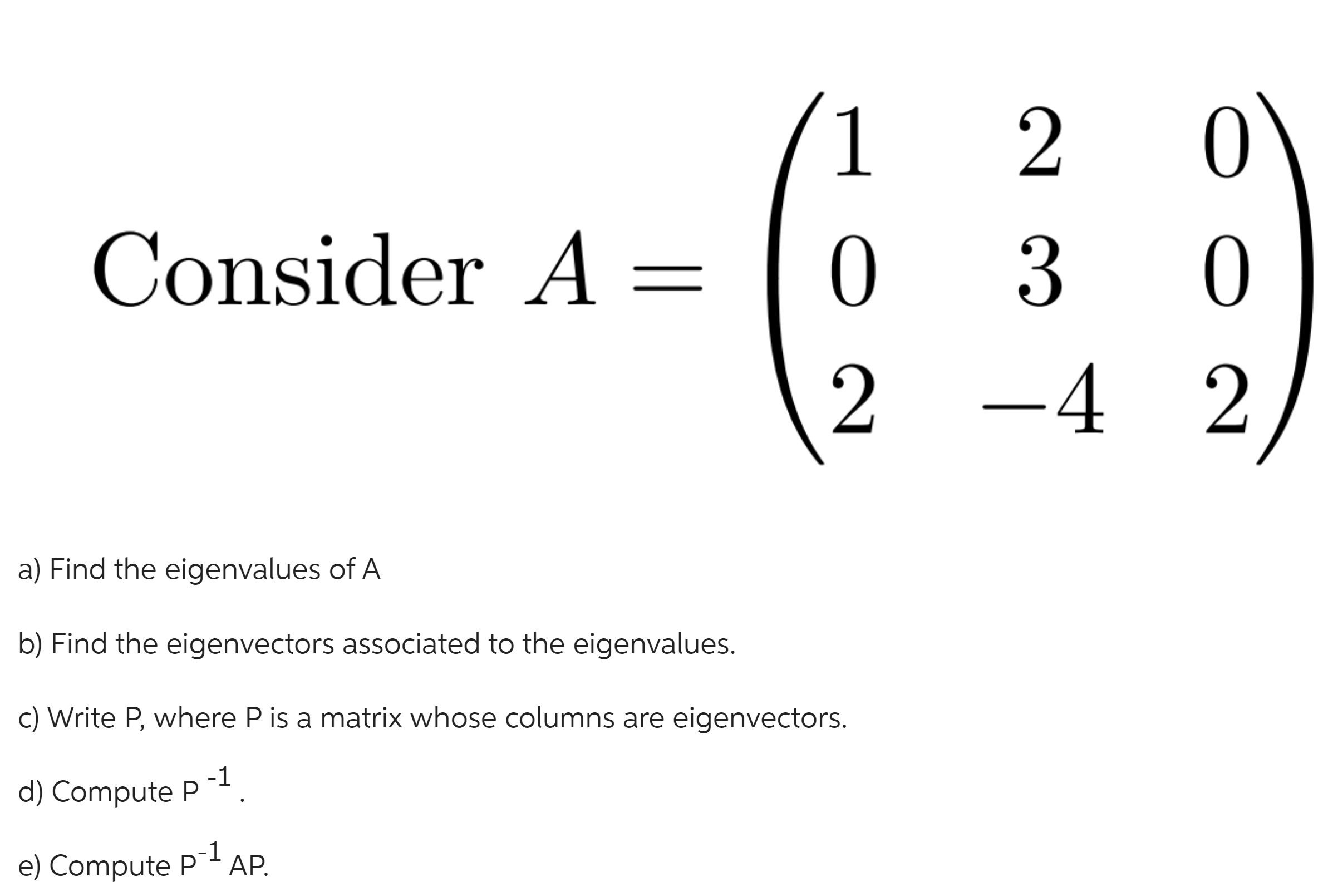 Solved Consider A=⎝⎛10223−4002⎠⎞ a) Find the eigenvalues of | Chegg.com