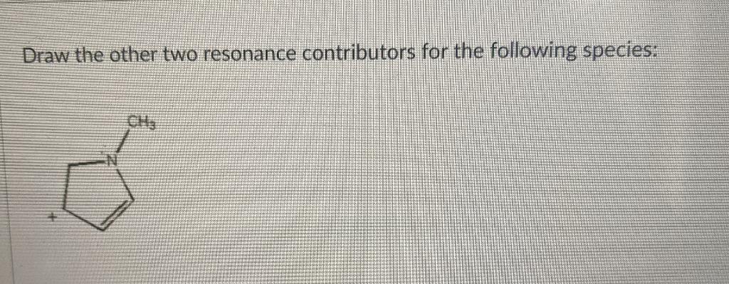 Solved Draw the other two resonance contributors for the | Chegg.com