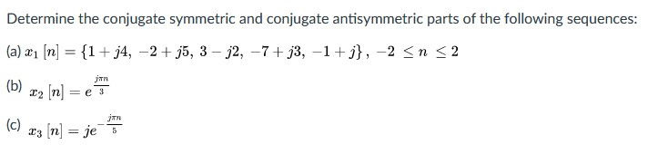 Solved Determine the conjugate symmetric and antisymmetric | Chegg.com