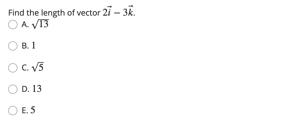 Solved Find the length of vector 2i−3k A. 13 B. 1 C. 5 D. 13 | Chegg.com