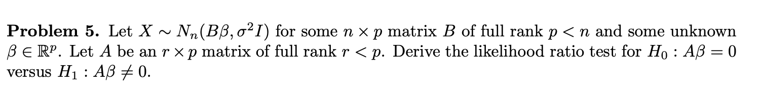 Solved Problem 5. Let X∼Nn(Bβ,σ2I) for some n×p matrix B of | Chegg.com