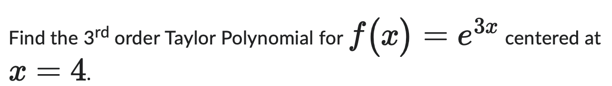 Solved Find the 3rd ﻿order Taylor Polynomial for f(x)=e3x | Chegg.com