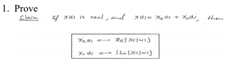 Solved 1. Prove Claim If x(t) is real, and x(t)=xe(t)+x0(t), | Chegg.com