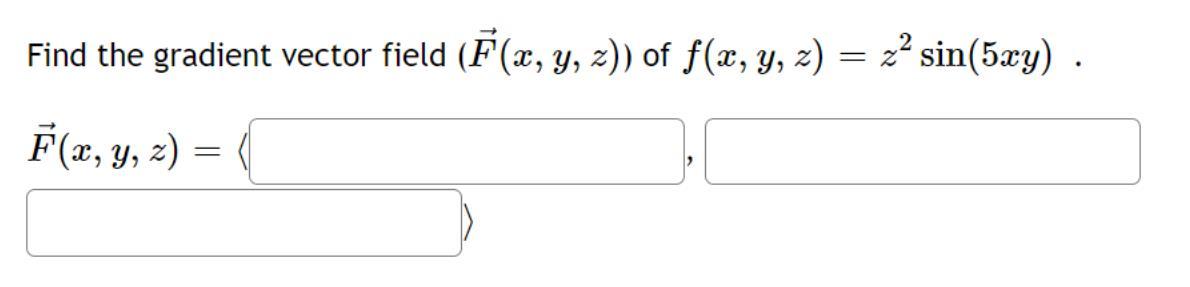 Solved Find the gradient vector field (F(x,y,z)) of | Chegg.com
