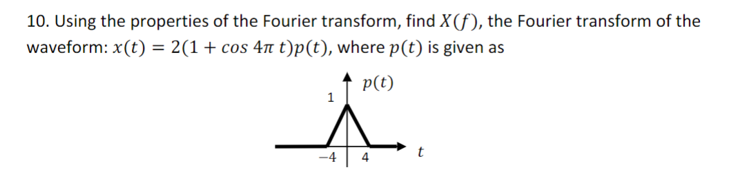 Solved 10. Using the properties of the Fourier transform, | Chegg.com