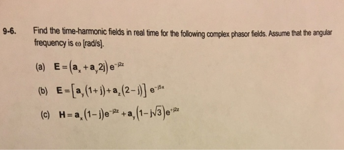 Solved 9-6. Find the time-harmonic fields in real time for | Chegg.com