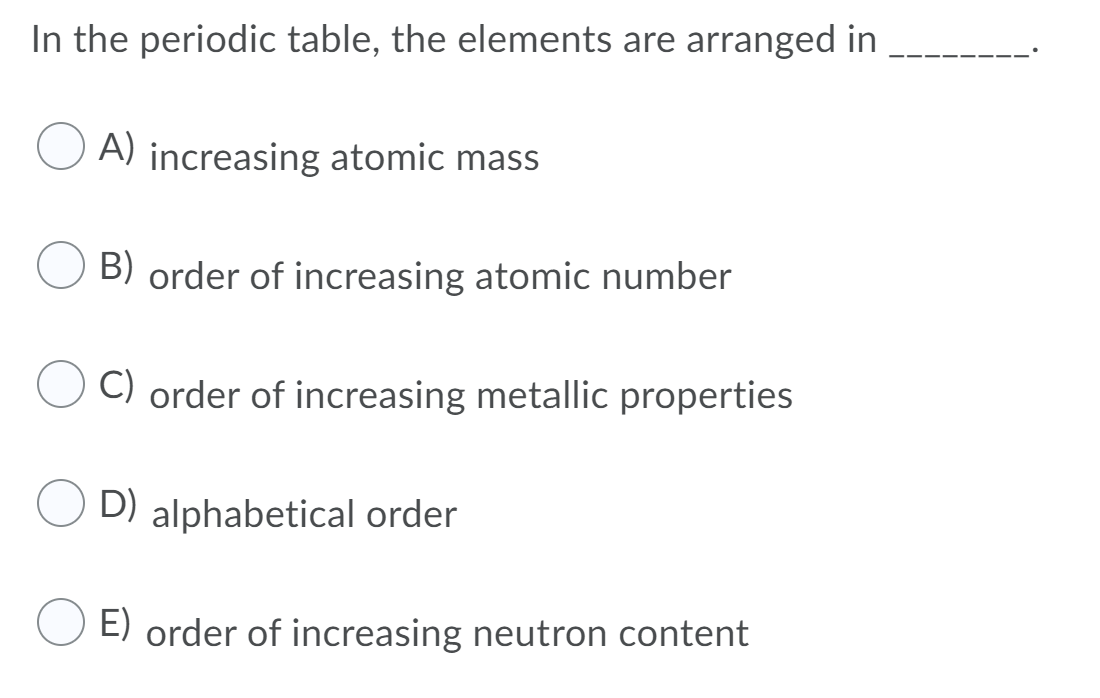 Solved In the periodic table, the elements are arranged in | Chegg.com