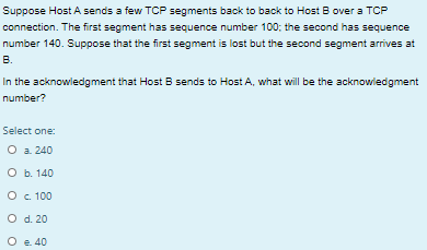 Solved Suppose Host A sends a few TCP segments back to back | Chegg.com