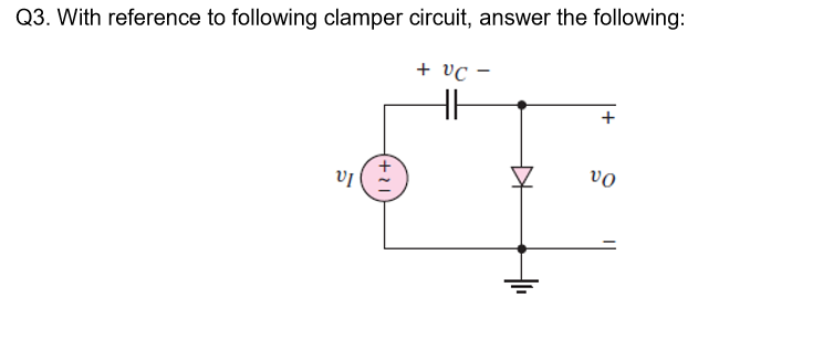 Solved Q3. With reference to following clamper circuit, | Chegg.com