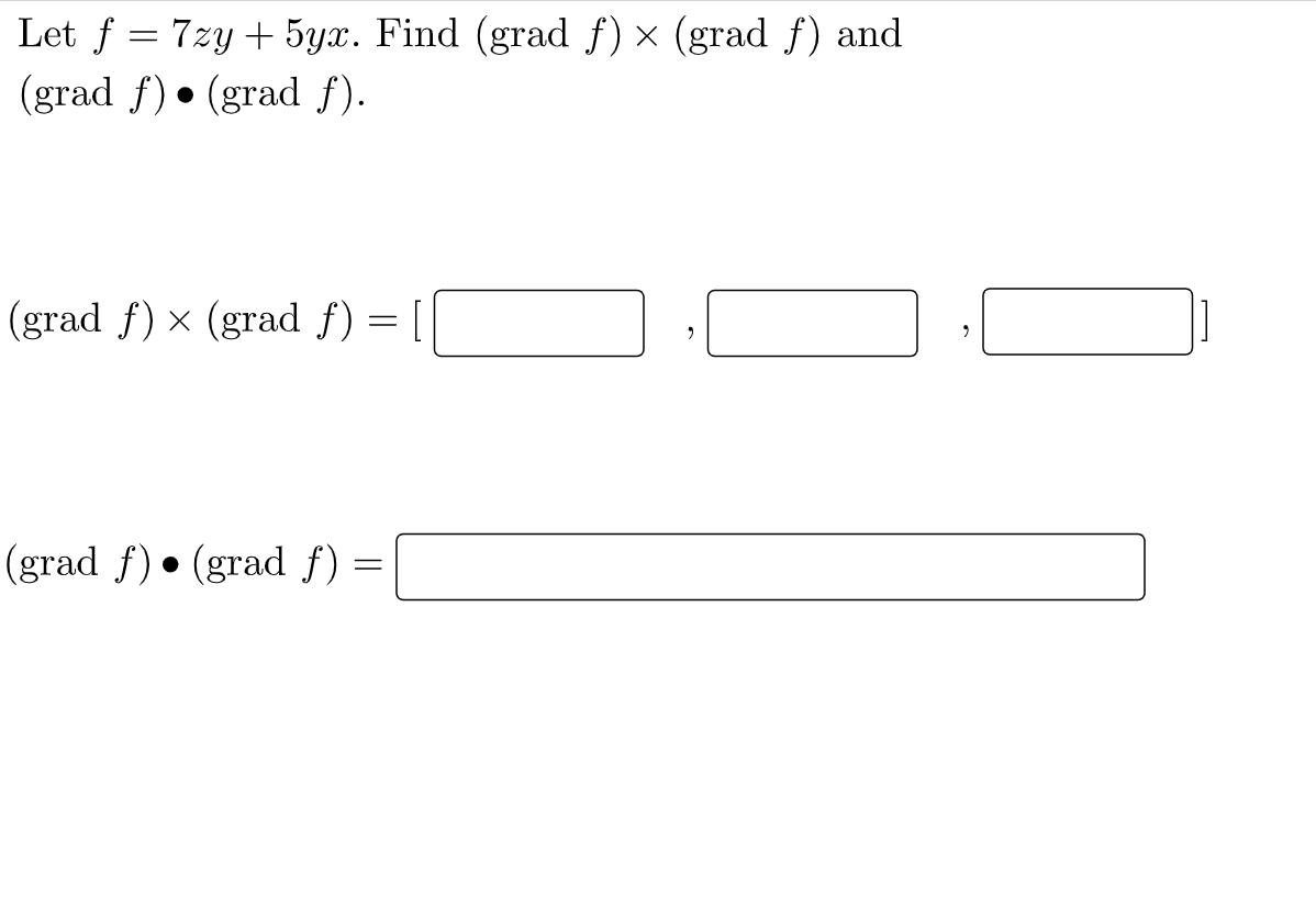 Solved Let f = 7zy + 5yr. Find (grad f) ~ (grad f) and (grad | Chegg.com