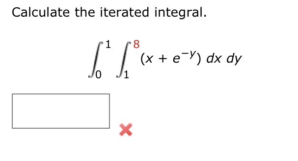 Solved Calculate the iterated integral. ∫01∫18(x+e−y)dxdy | Chegg.com