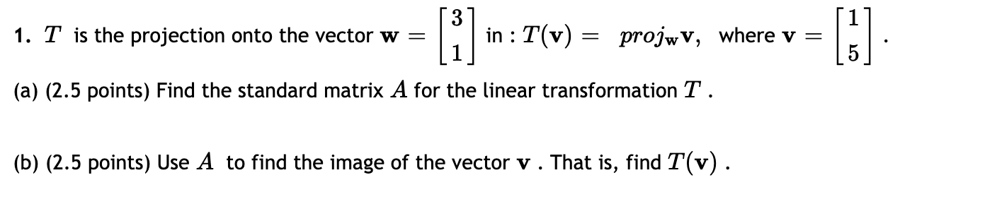 Solved 1. T is the projection onto the vector w= [1] in : | Chegg.com
