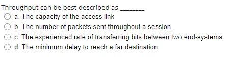 Solved Throughput can be best described as a. The capacity | Chegg.com