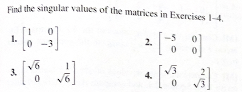 Solved Find the singular values of the matrices in Exercises | Chegg.com