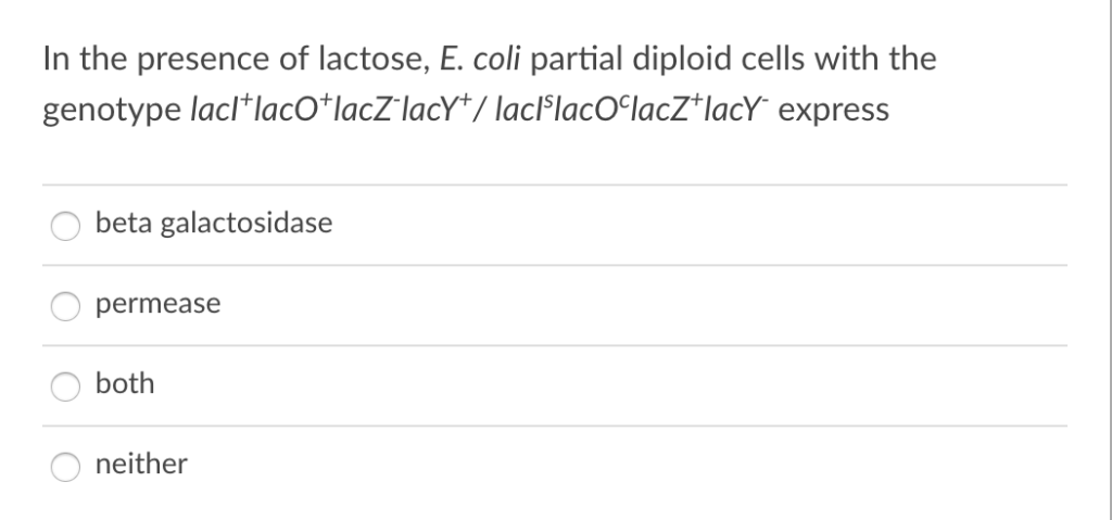 Solved In the presence of lactose, E.coli partial diploid | Chegg.com
