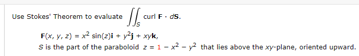 Solved Use Stokes' Theorem to evaluate Sle curl F. ds. F(x, | Chegg.com