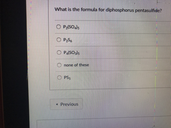 Solved What is the formula for diphosphorus pentasulfide? O | Chegg.com